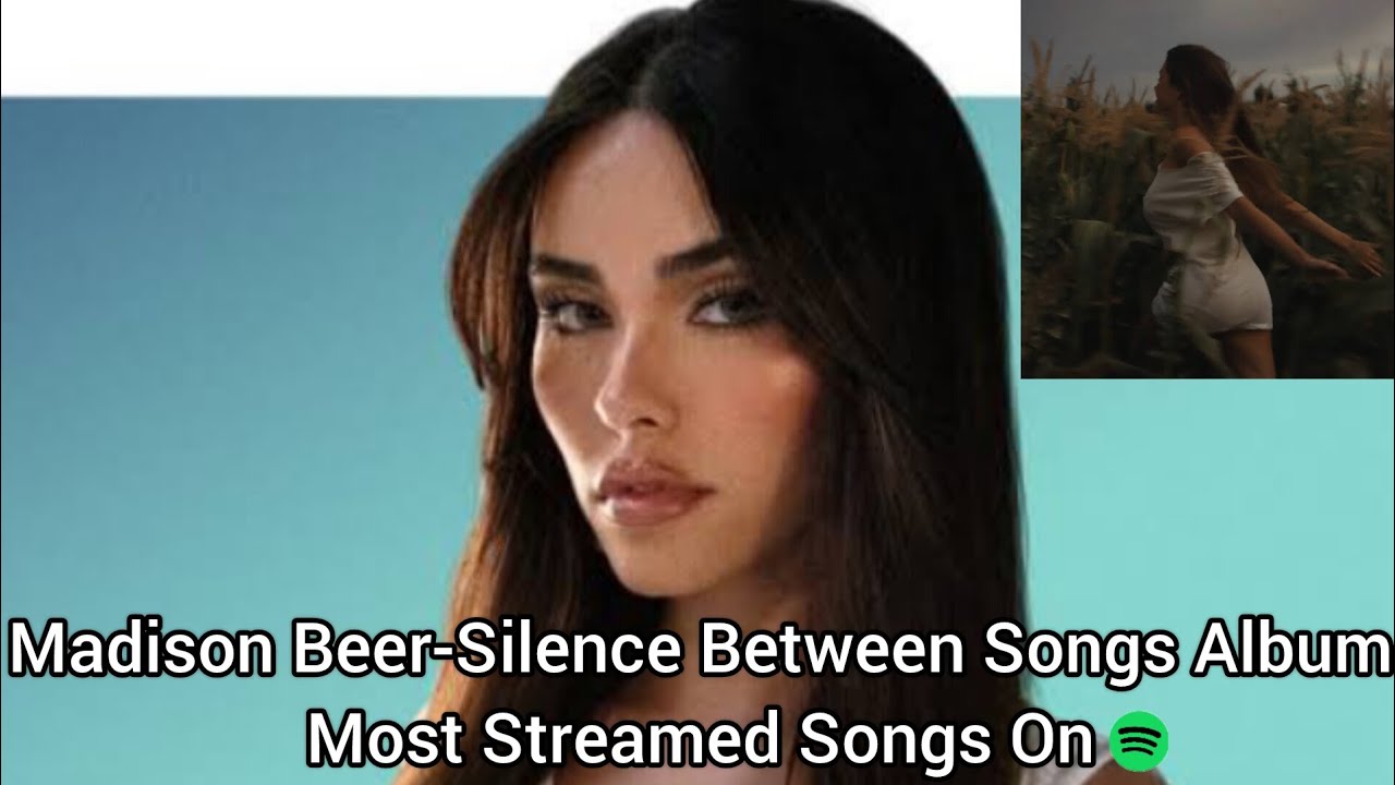 Madison Beer-Silence Between Songs Album Most Streamed Songs On Spotify ...