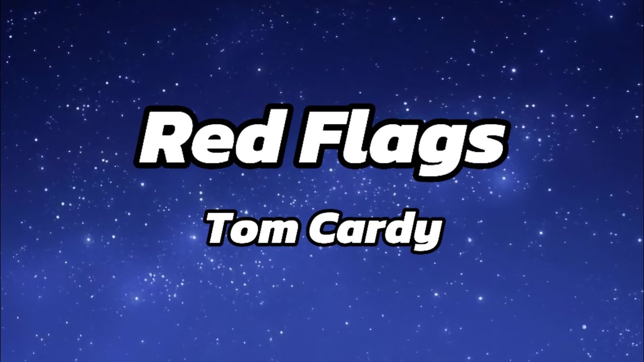 Red Flags - Tom Cardy - August - YouTube