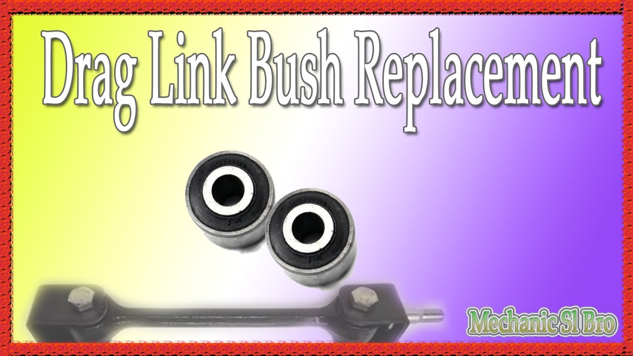 Drag Link Bush Replacement - YouTube