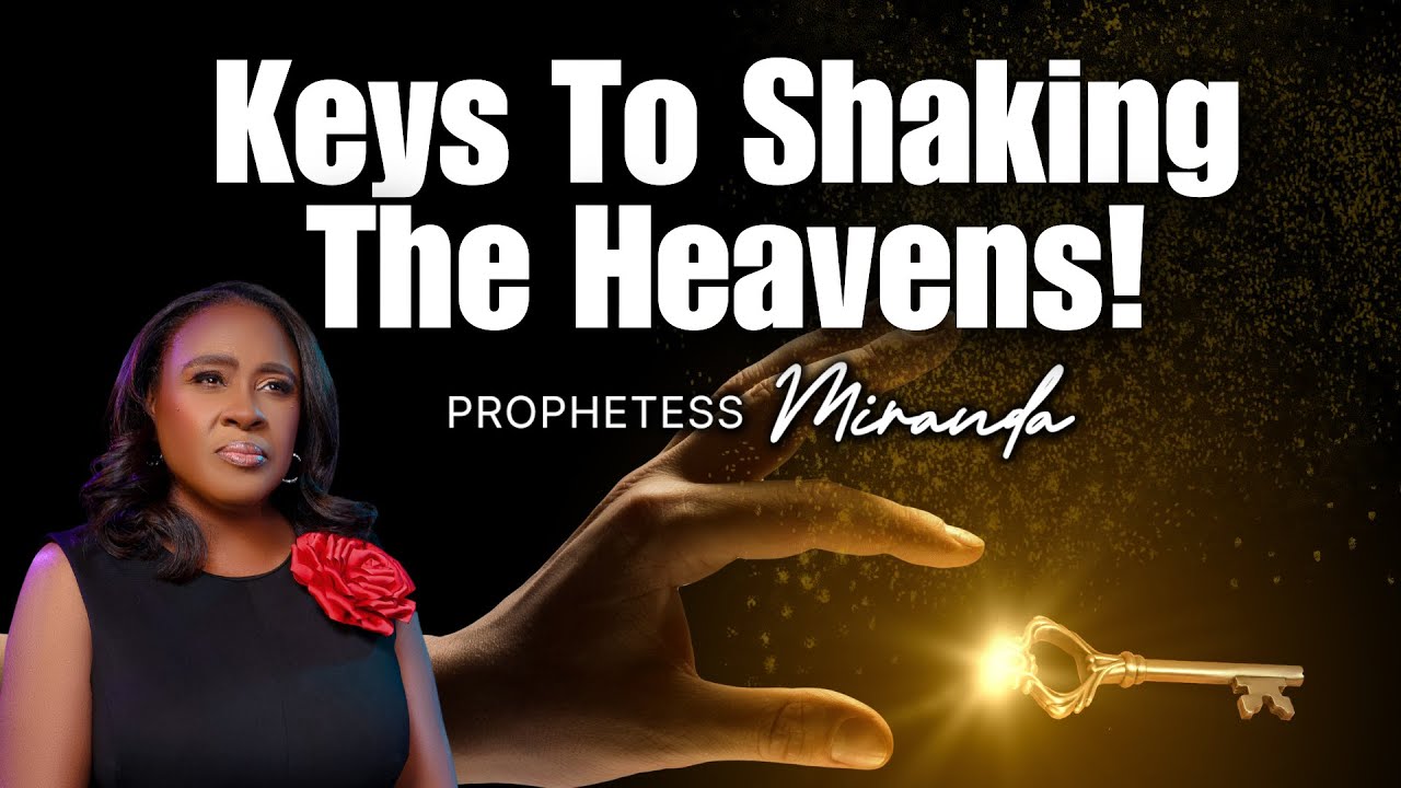 Keys To Shaking The Heavens! | Prophetess Miranda Ministries | Nabi ...