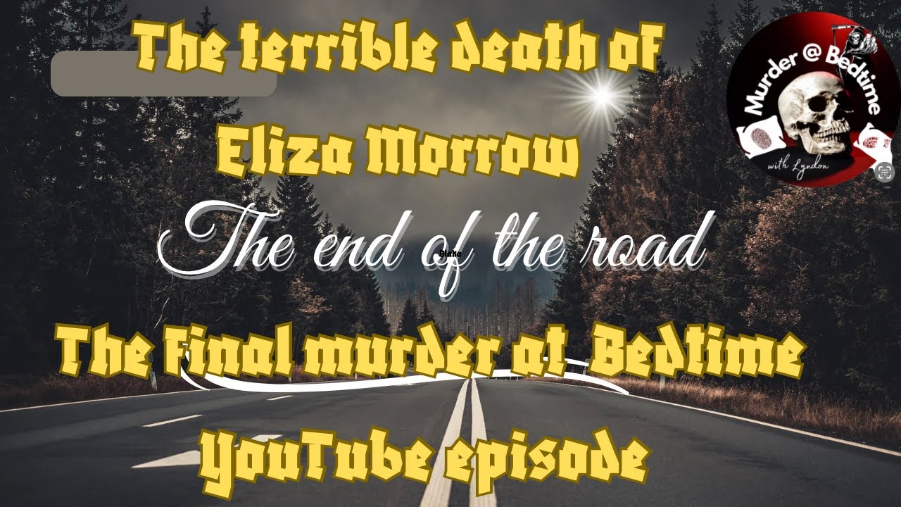 The Terrible Death of Eliza Morrow ( The final Murder at Bedtime ...