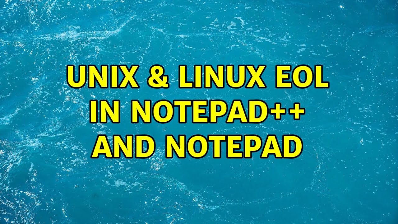 Unix Linux EOL In Notepad And Notepad 2 Solutions YouTube Unix Linux EOL In Notepad And Notepad 2 Solutions YouTube