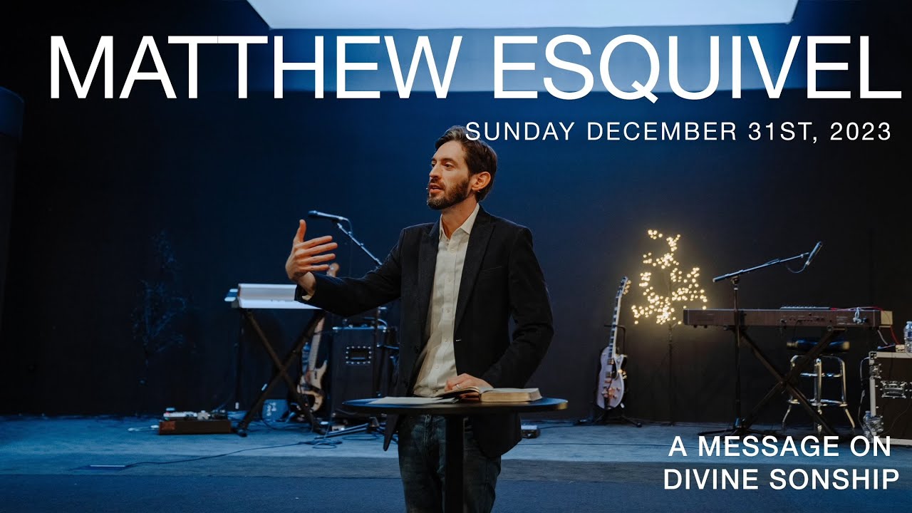 "Divine Sonship" Matthew Esquivel 12/31/23 - YouTube