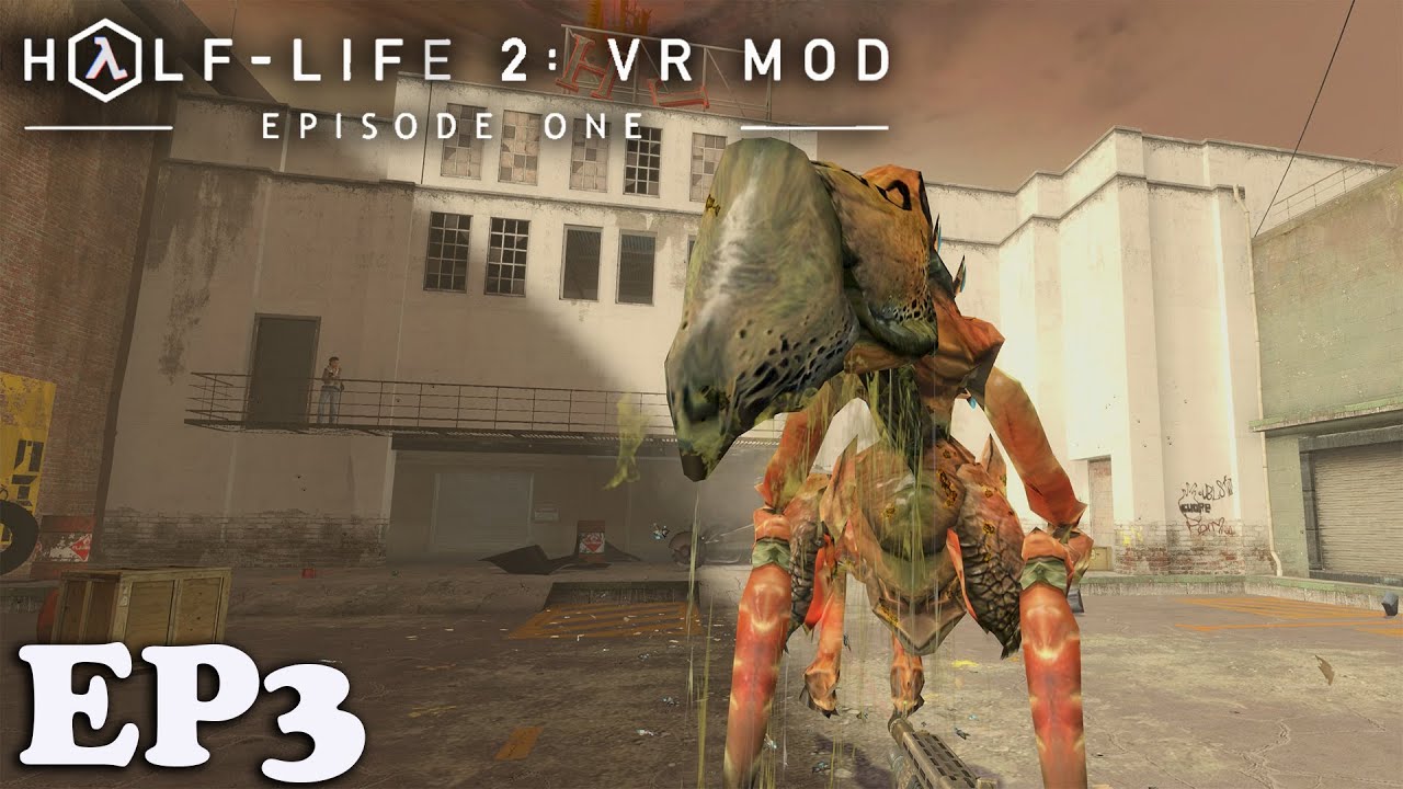 Half-Life 2: Episode 1 VR MOD EP3 - Streets of Struggle and Surprises ...