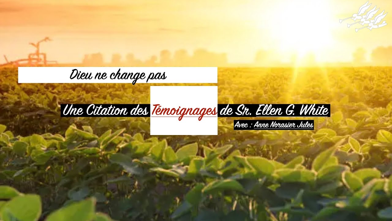 Dieu ne Change pas - Une Citation de Sr Ellen G White - Anne Norasier ...
