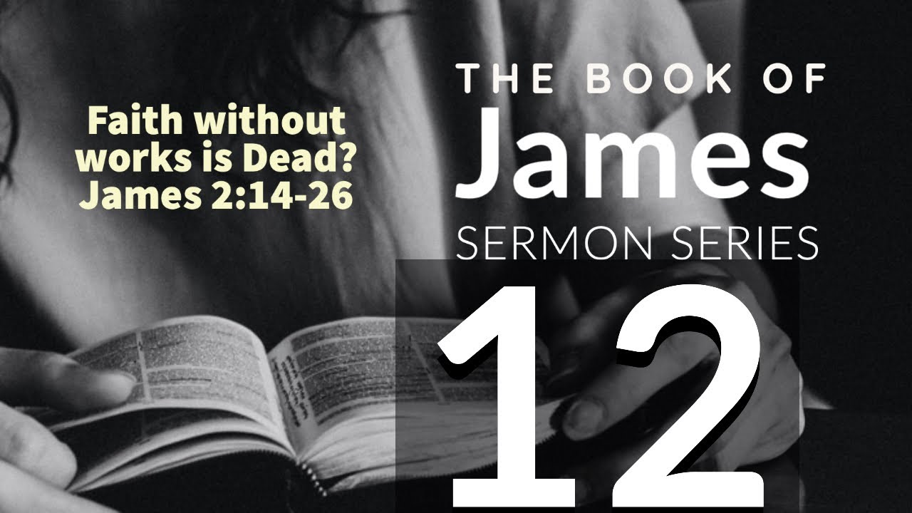 James Sermon Series 12 Faith Without Works Is Dead James 2 14 YouTube