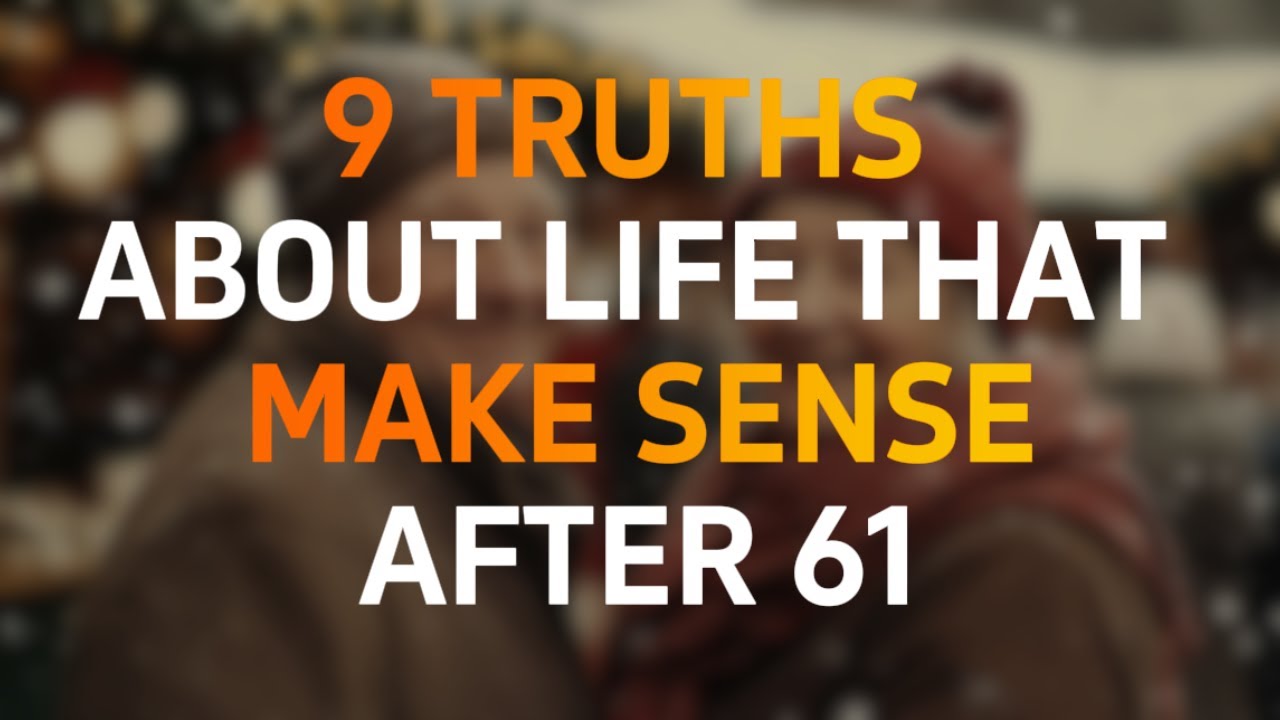 9 Truths About Life That Finally Make Sense After 61 - YouTube