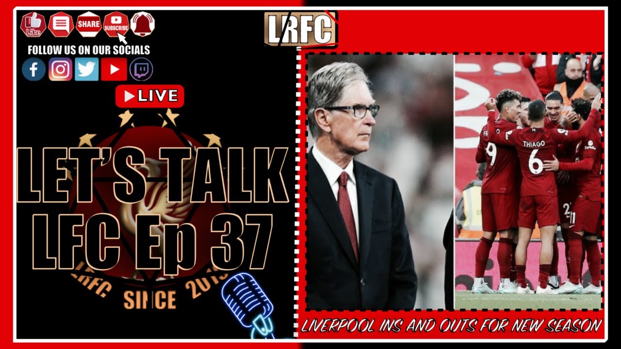 LIVE Let's Talk LFC Ep37. On this episode we talk about ins & outs for ...