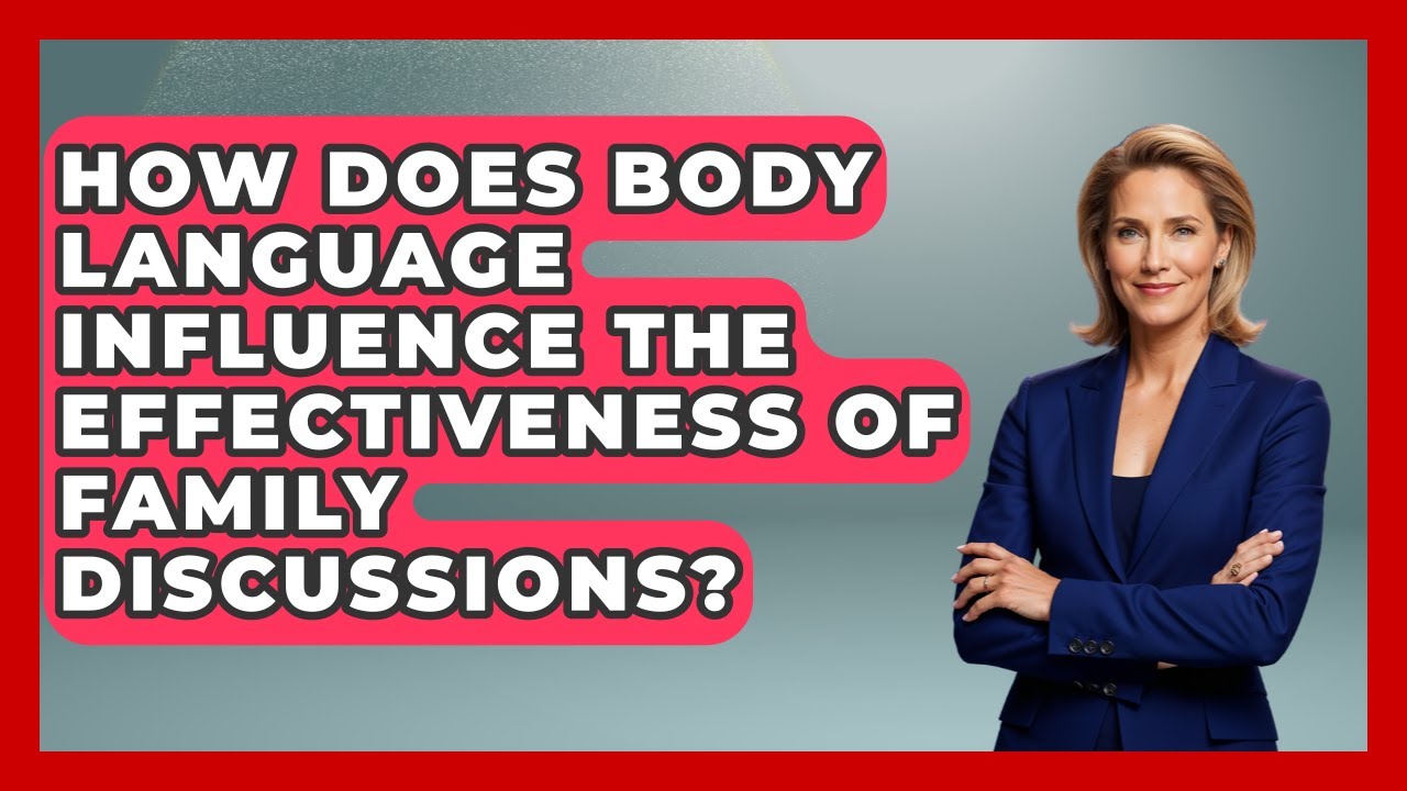 How Does Body Language Influence The Effectiveness Of Family ...