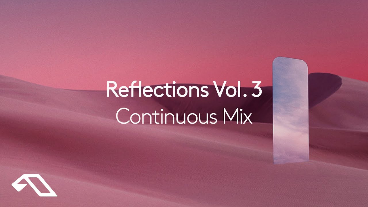 Anjunadeep pres. Reflections Vol. 3 (Continuous Mix) - YouTube