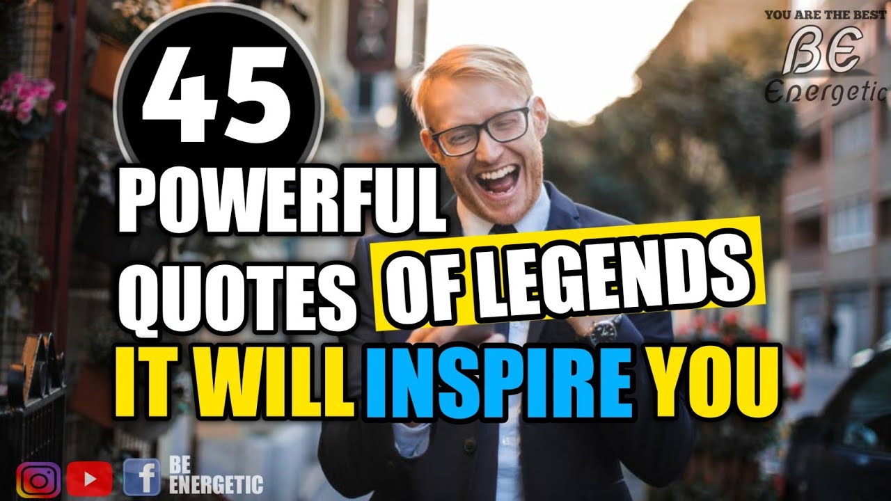 45 POWERFUL QUOTES OF LEGENDS|IT WILL INSPIRE YOU|BE ENERGETIC - YouTube