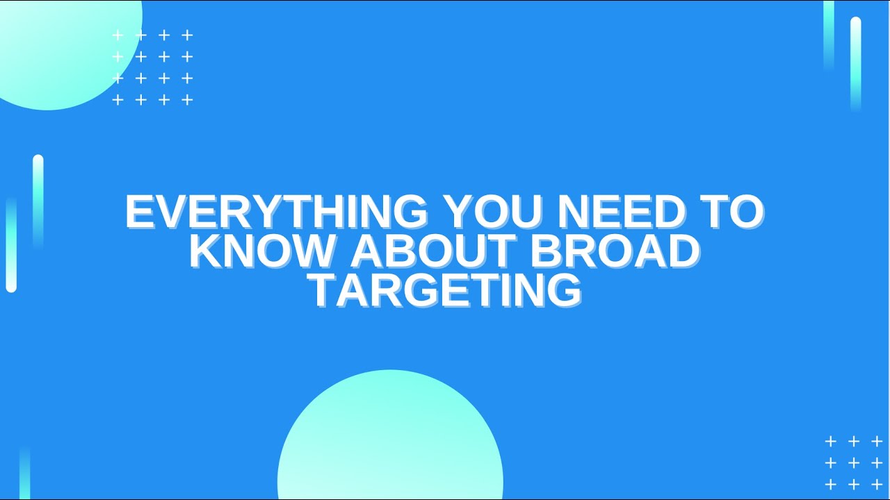 EVERYTHING YOU NEED TO KNOW ABOUT BROAD TARGETING - YouTube