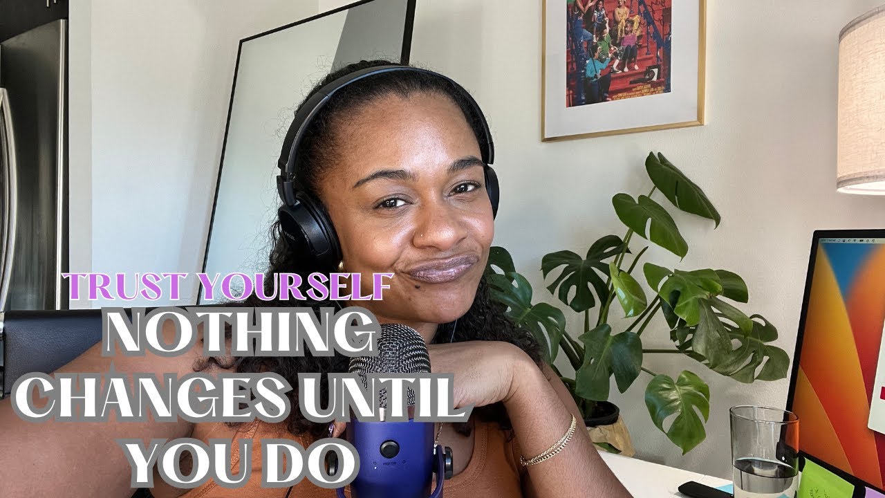 Nothing Changes Until You Do: Trust Yourself - YouTube