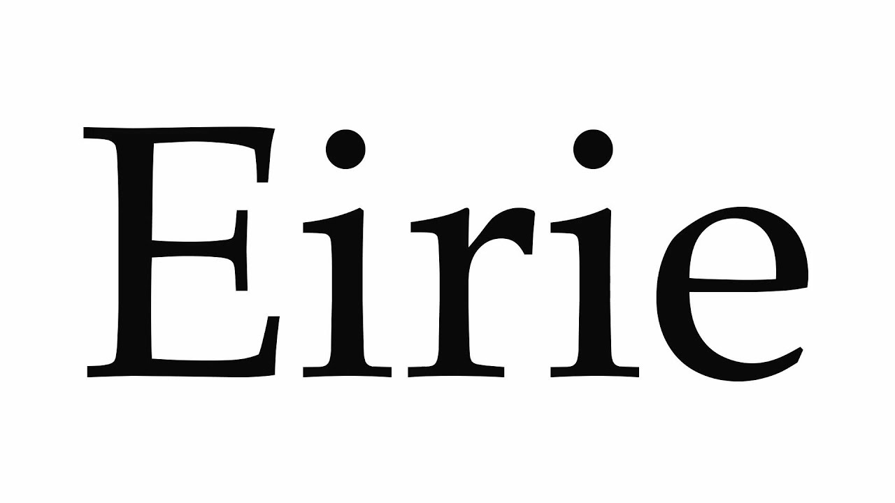 How to Pronounce Eirie - YouTube