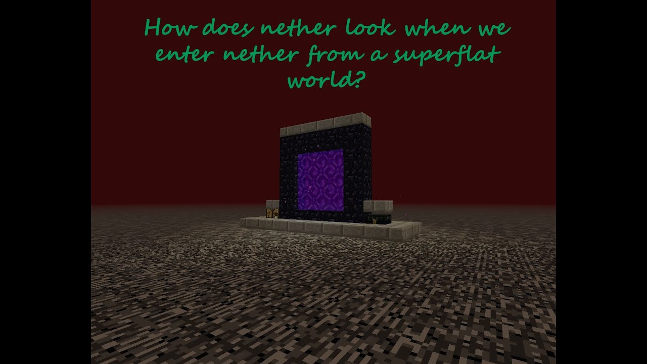 How does nether look when we enter nether from a superflat world ...