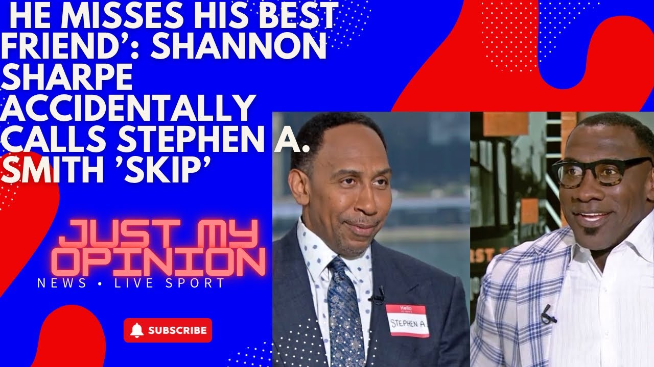 He Misses His Best Friend’: Shannon Sharpe Accidentally Calls Stephen A ...
