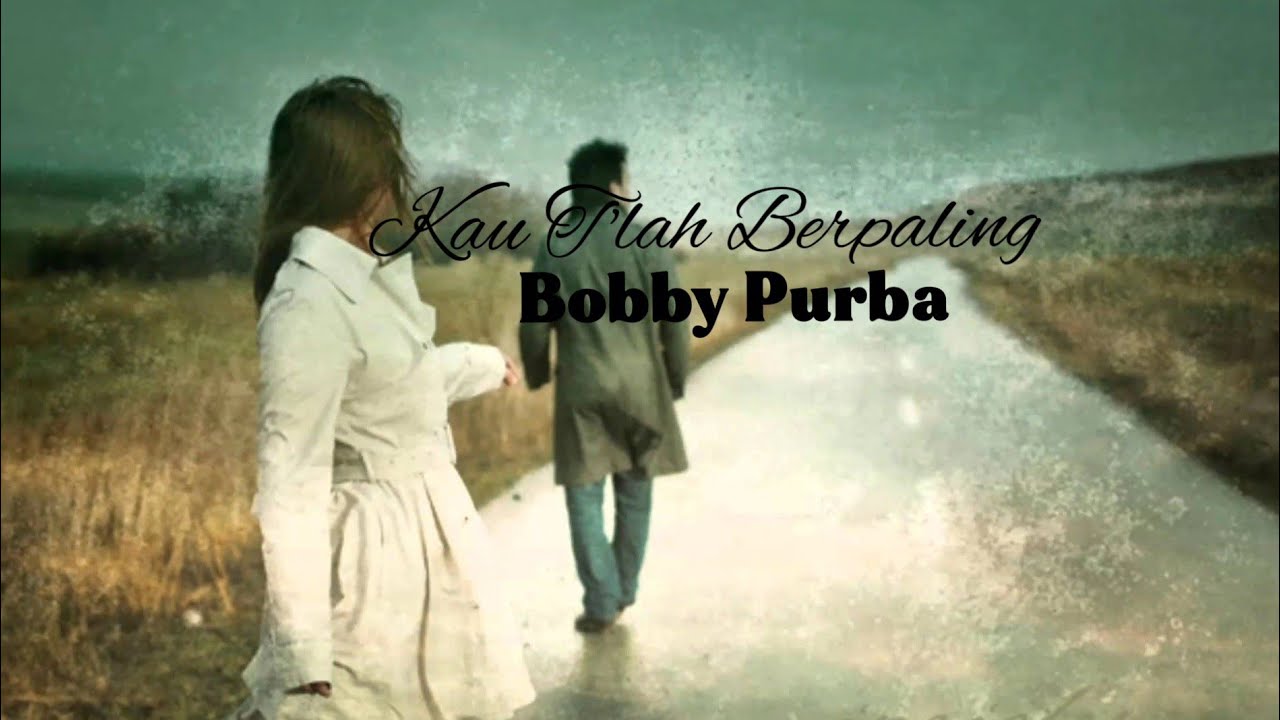 Bobby purba - Kau T'lah Berpaling || Lirik lagu - YouTube