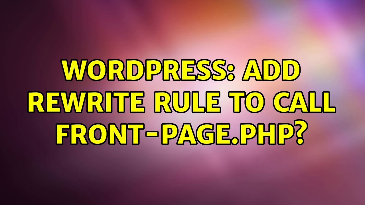 Wordpress Add Rewrite Rule To Call Front Page Php Youtube