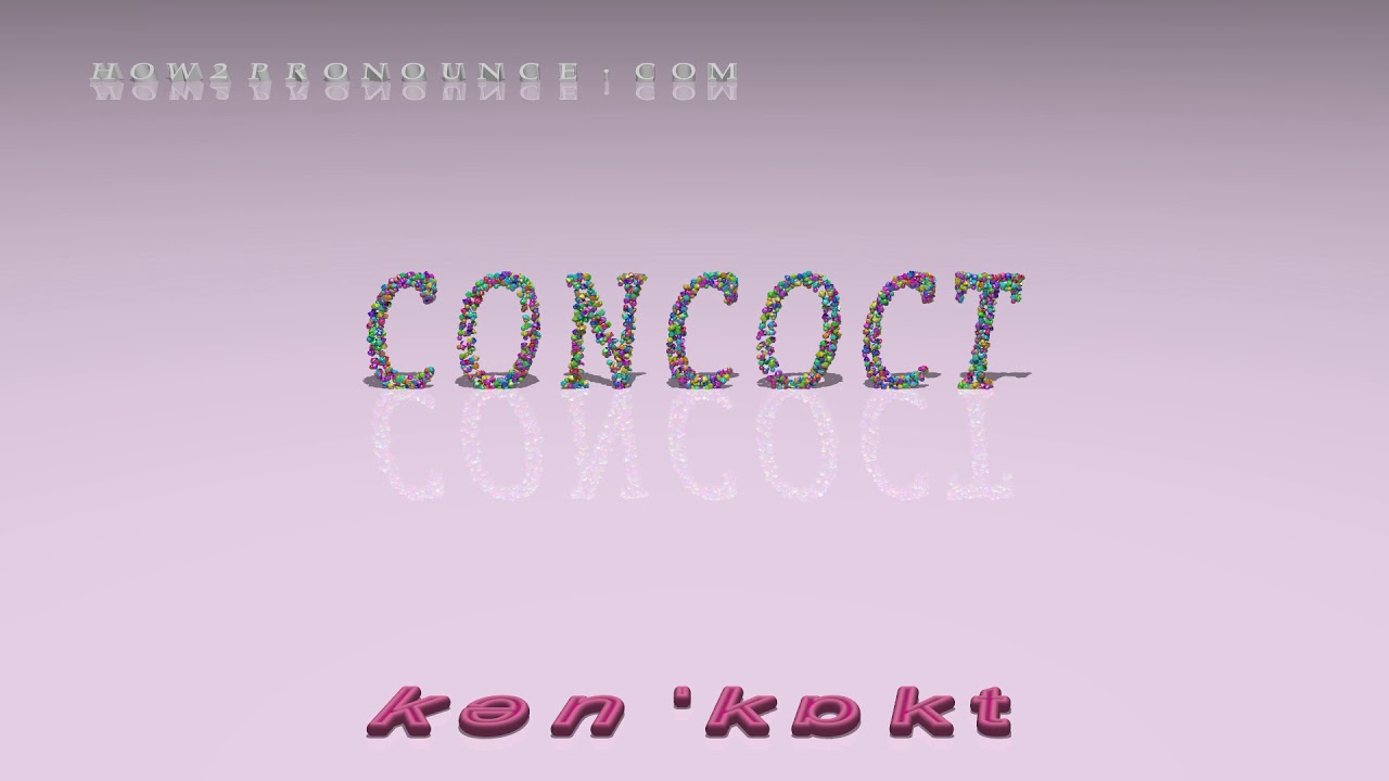 concoct - pronunciation + Examples in sentences and phrases - YouTube