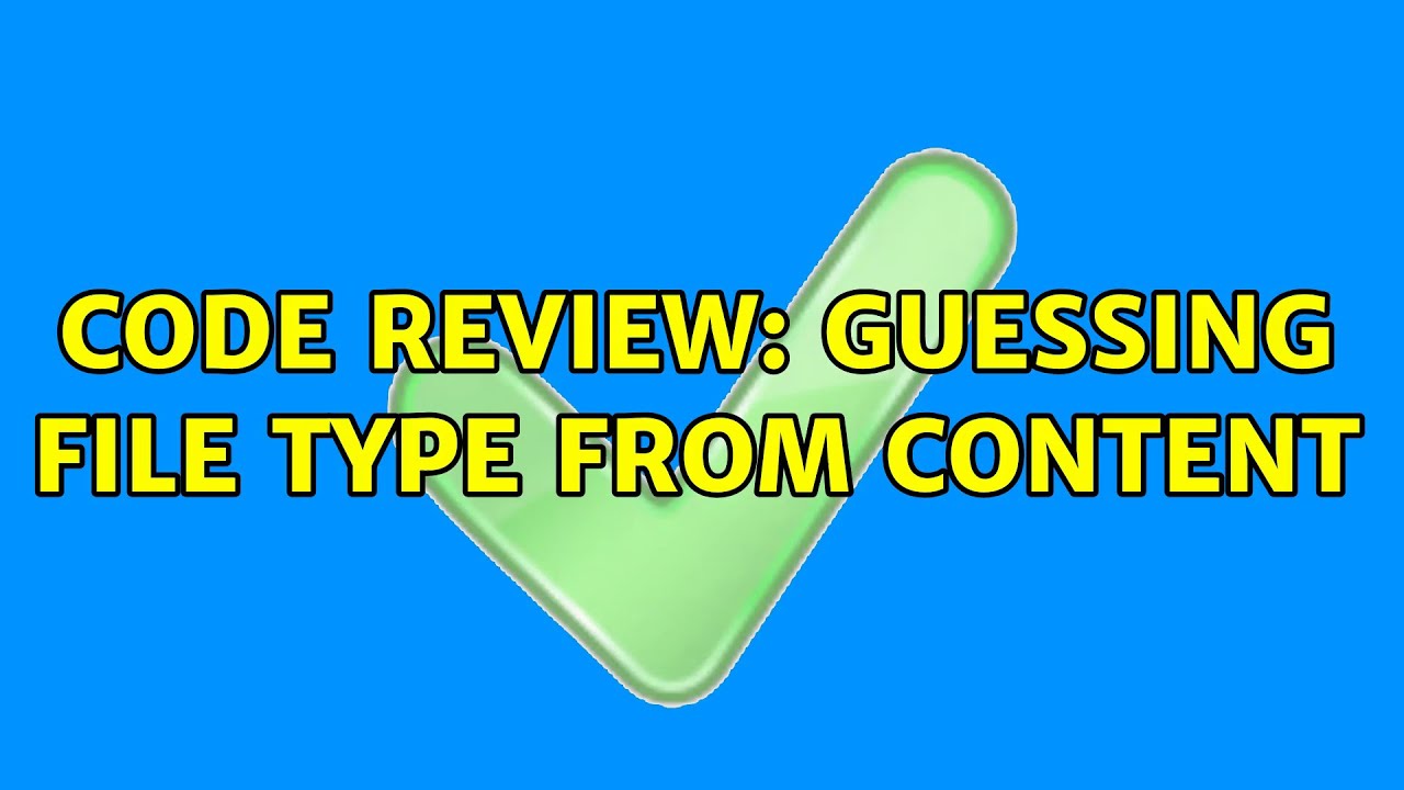 Code Review: Guessing file type from content - YouTube