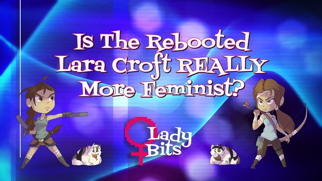 Is The Rebooted Lara Croft Really More Feminist? (Lady Bits #1) - YouTube