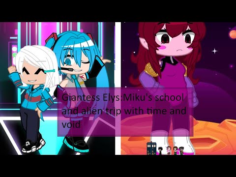 Giantess Elys:miku's school and alien trip with time and void