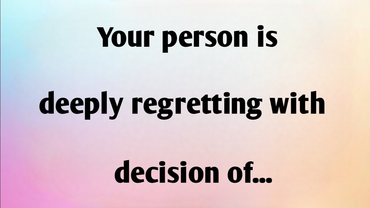 YOUR PERSON IS DEEPLY REGRETTING WITH DECISION OF... - YouTube