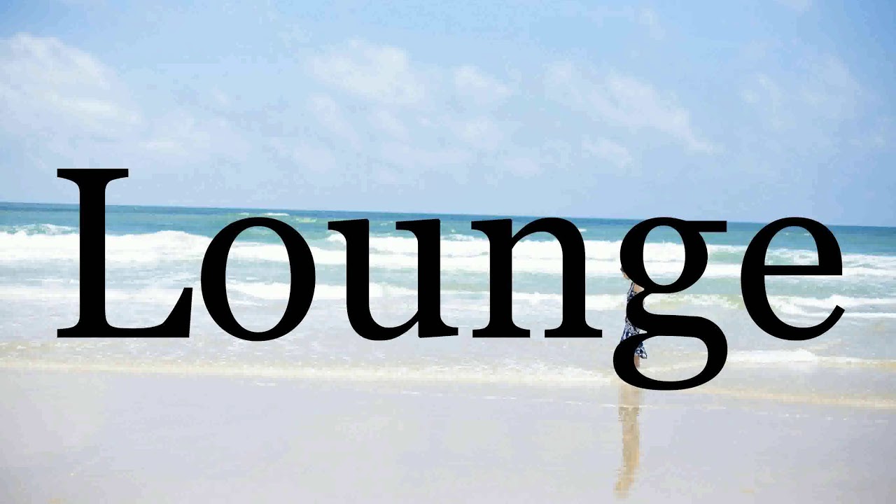 How To Pronounce Lounge Pronunciation Of Lounge YouTube how-to-pronounce-lounge-pronunciation-of-lounge-youtube