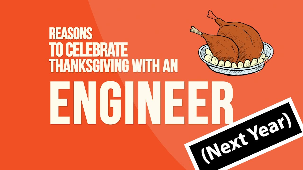 Reasons to Celebrate Thanksgiving with an Engineer (Next Year) - YouTube