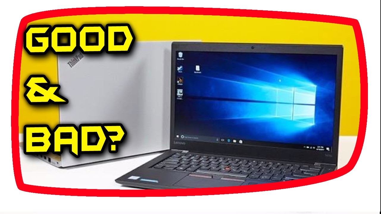 Lenovo ThinkPad T470s: The Good and Bad! - YouTube