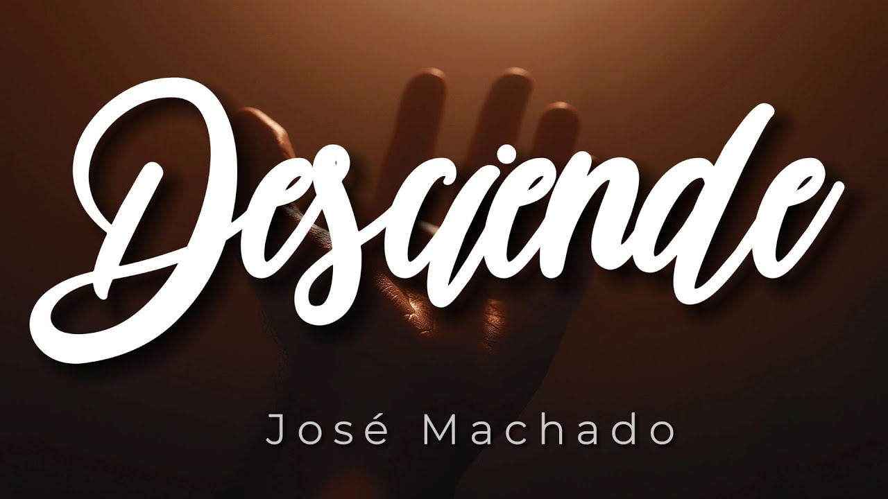 Desciende - José Machado (Letra) - YouTube