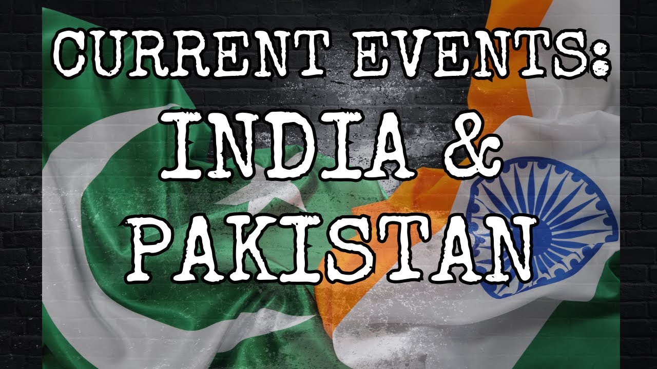 CURRENT EVENTS: INDIA AND PAKISTAN - YouTube