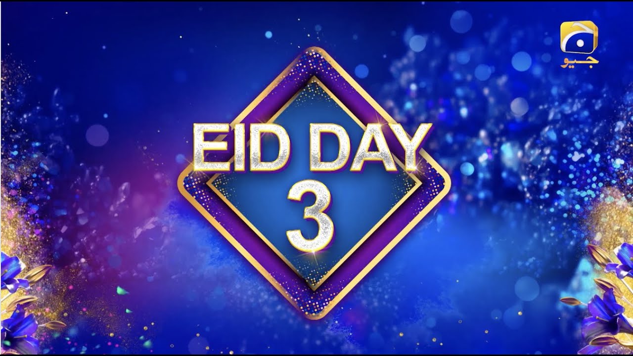 Eid Ul Fitr 2023 | Day 3 | Blockbusters, Mega Episodes, Finales ...