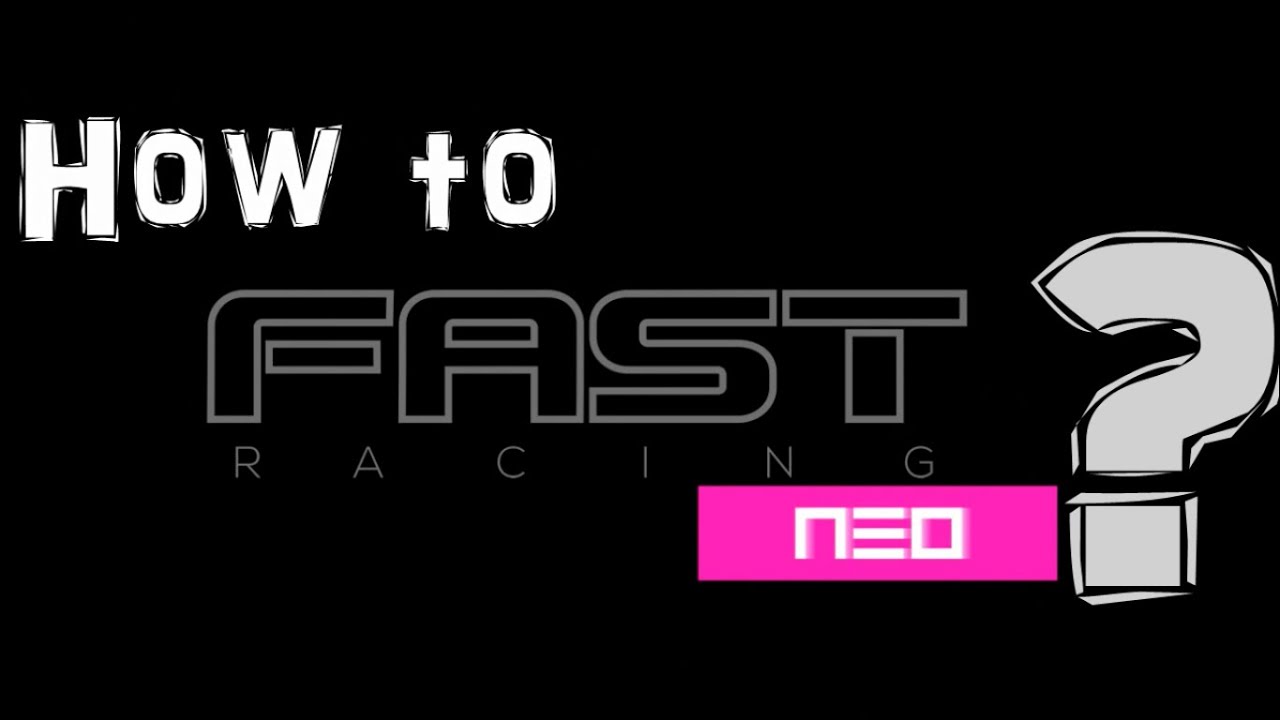 How to FAST Racing NEO ? - Basic and Advanced Tricks - YouTube