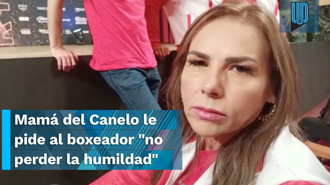 Mamá del Canelo Álvarez le pide al pugilista que mantenga su humildad ...