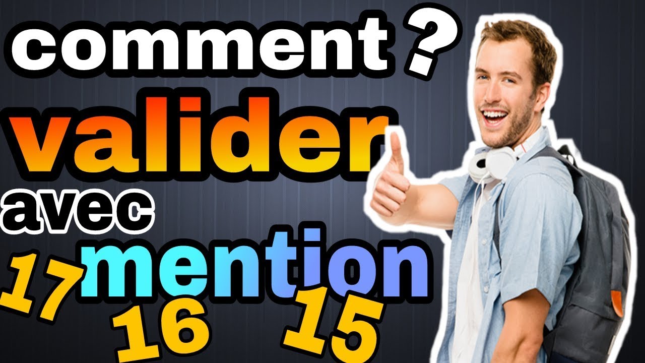 comment valider avec mention : 5 conseil pratique pour réussir avec ...