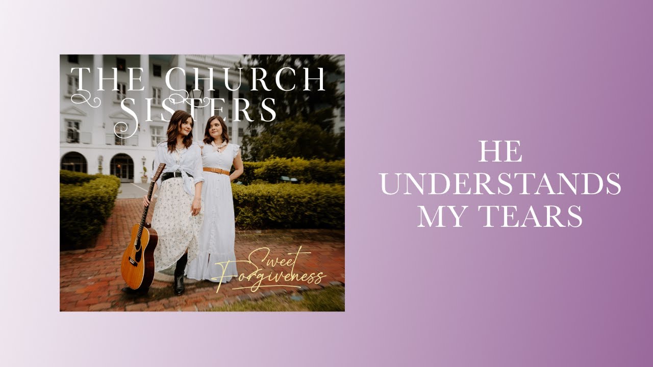 He Understands My Tears - The Church Sisters - YouTube