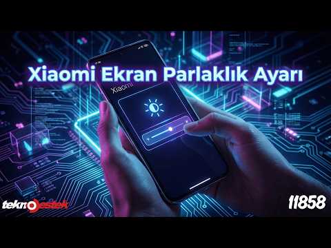 📱 Xiaomi Ekran Parlaklık Ayarı Nasıl Yapılır? Göz Yakmayan Ayarlar!