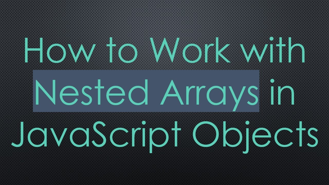 How To Work With Nested Arrays In Javascript Objects Youtube 0394
