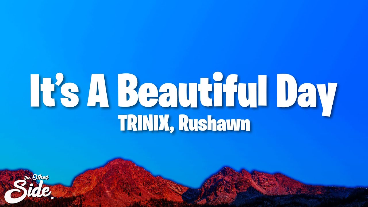 TRINIX x Rushawn - It’s A Beautiful Day (Lyrics) - YouTube