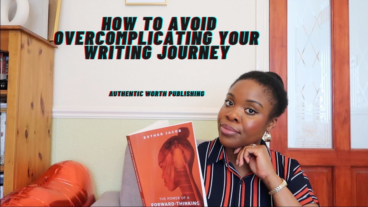 HOW TO AVOID OVERCOMPLICATING YOUR WRITING JOURNEY - YouTube