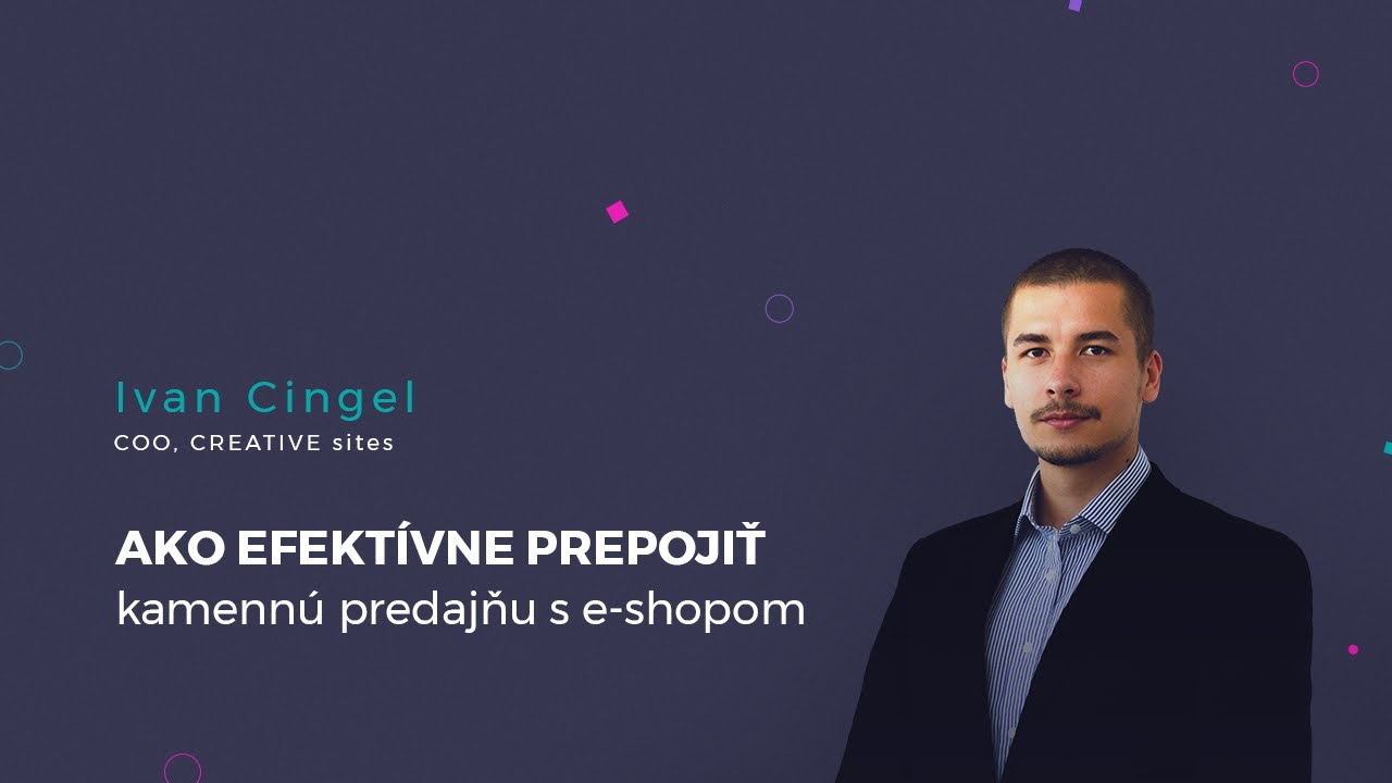 Ivan Cingel: Ako efektívne prepojiť kamennú predajňu s e‑shopom (ukážka ...