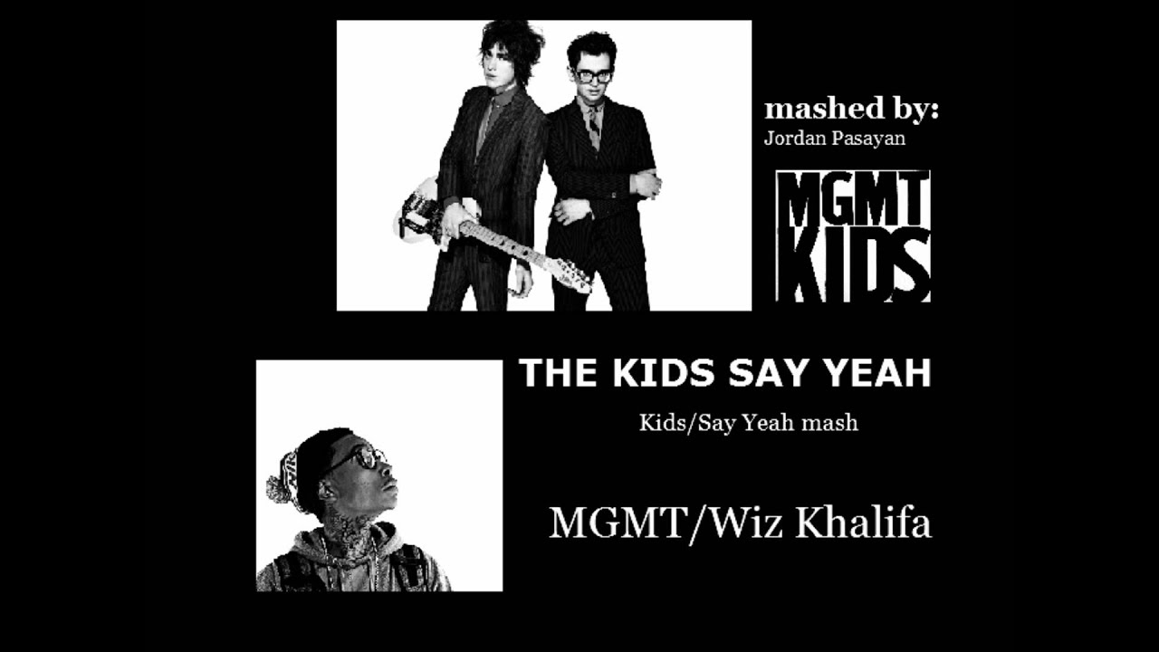 The Kids Say Yeah [Kids/Say Yeah mash] Wiz Khalifa/MGMT - YouTube