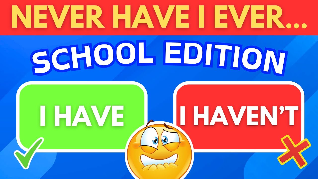 Never Have I Ever… SCHOOL EDITION - YouTube