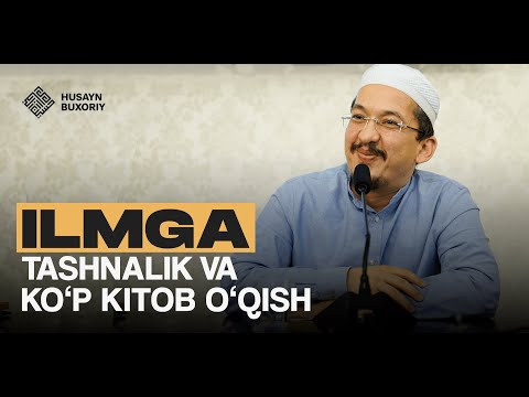 Ilmga tashnalik va koʻp kitob oʻqish | Husayn Buxoriy