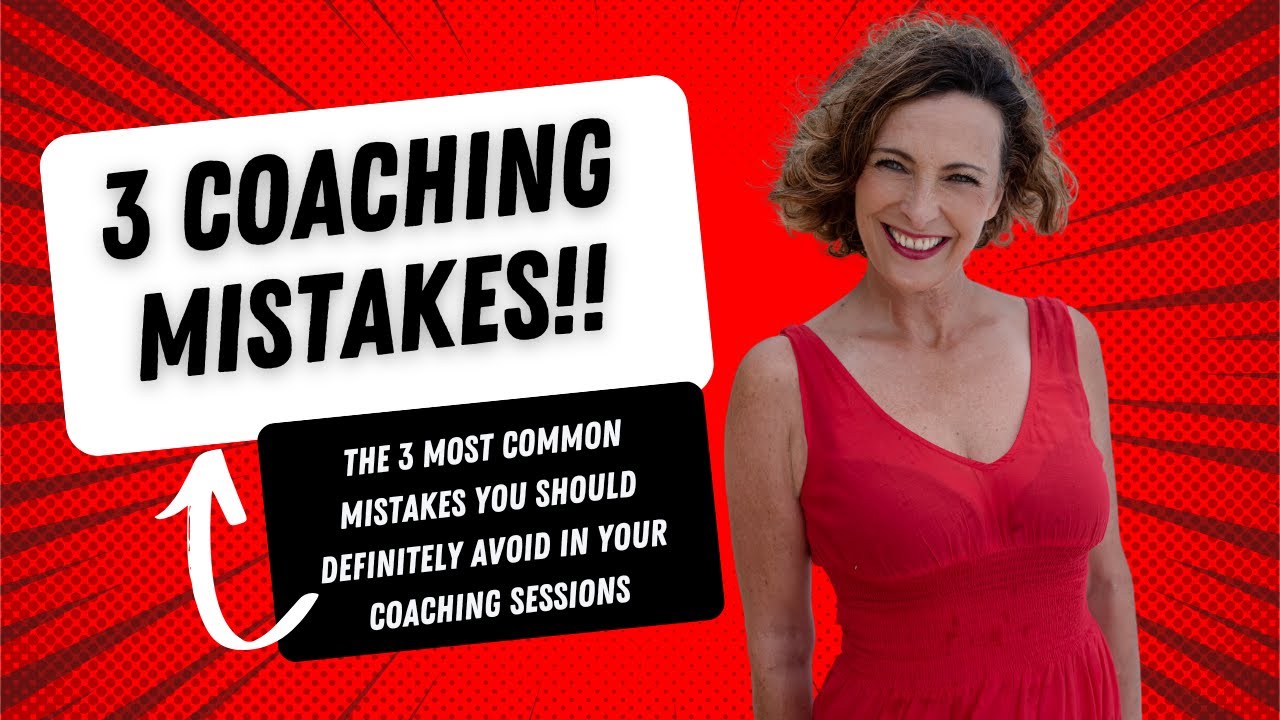 The 3 Most Common Coaching Mistakes To Avoid In Your Coaching Sessions ...