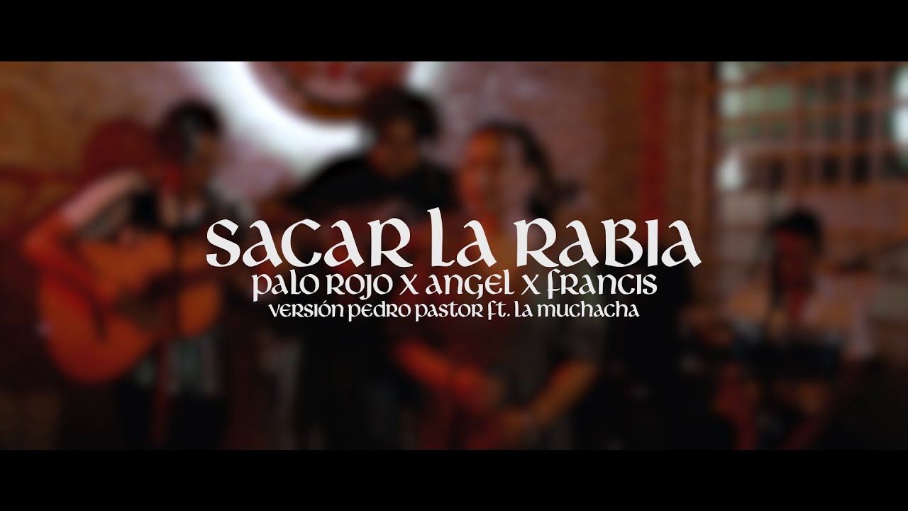 Sacar la Rabia - Palo Rojo feat Angel y Francis (versión de Pedro ...