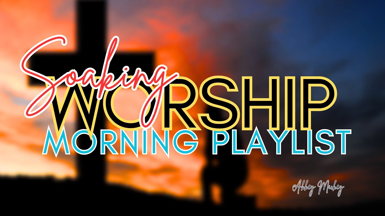 Powerful Morning Worship Prayer | Soaking Worship | Non-stop Worship ...
