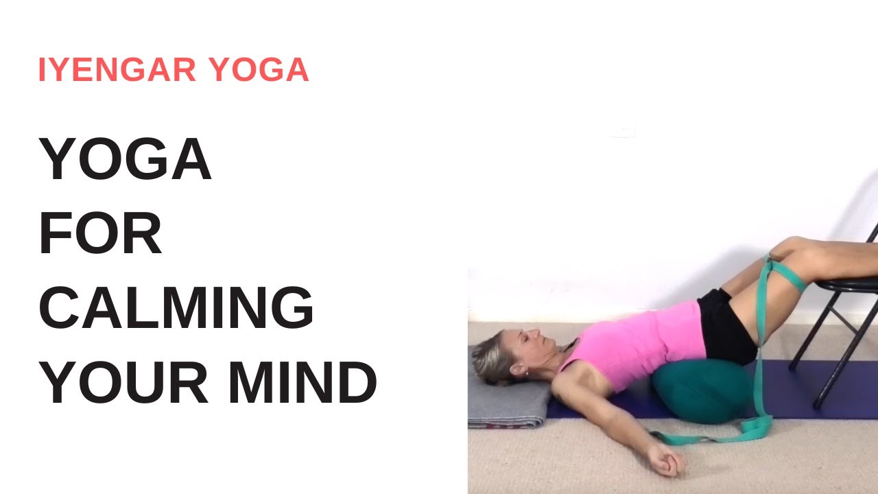 Yoga for calming your mind - Iyengar Yoga - YouTube