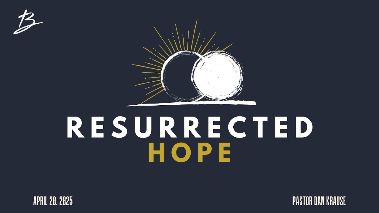 Resurrected Hope Resurrected Life | April 20 2025 | Berean Baptist ...